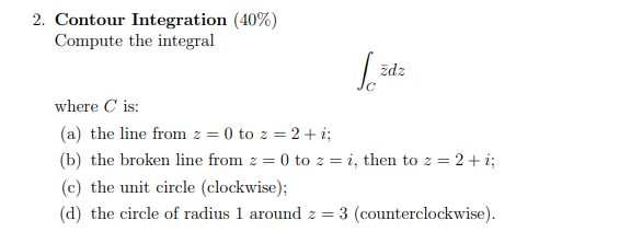 Solved 2. Contour Integration (40%) Compute the integral | Chegg.com