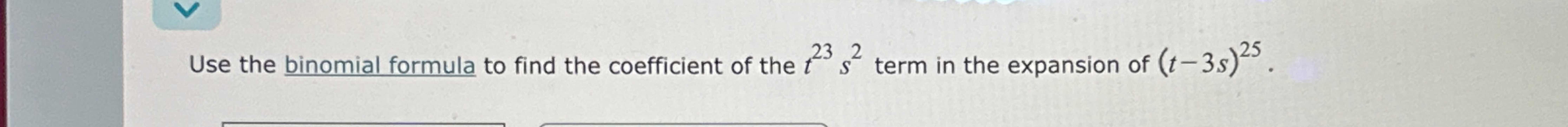Solved Use the binomial formula to find the coefficient of | Chegg.com