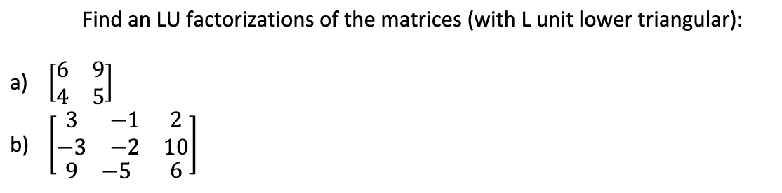 Solved Find an LU factorizations of the matrices (with L | Chegg.com