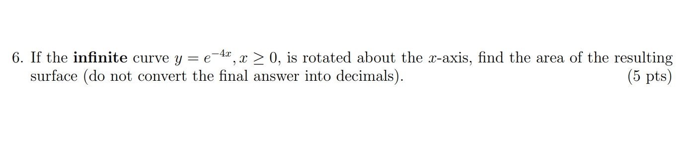 Solved 6. If the infinite curve y = e-4x, x > 0, is rotated | Chegg.com