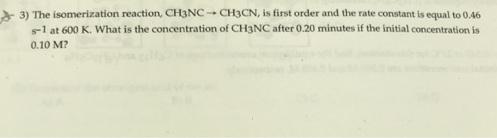 Solved 3) The isomerization reaction, CH3NC-CH3CN, is first | Chegg.com