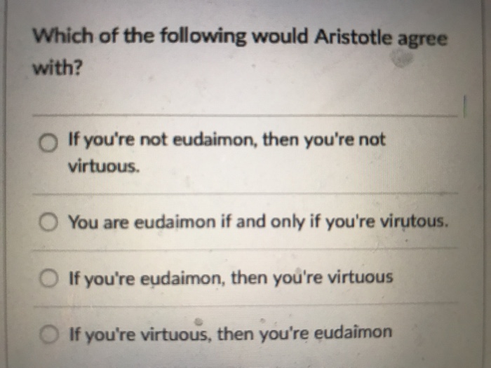 Solved Which of the following would Aristotle agree with? O | Chegg.com