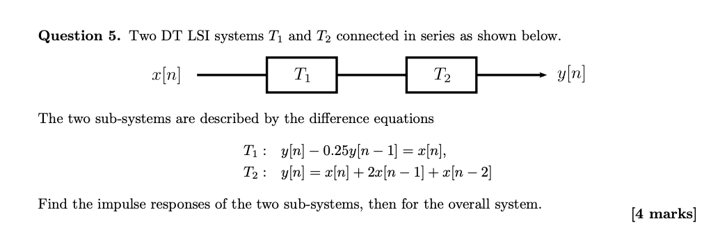 Solved Question 5. Two DT LSI systems T1 and T2 connected in | Chegg.com