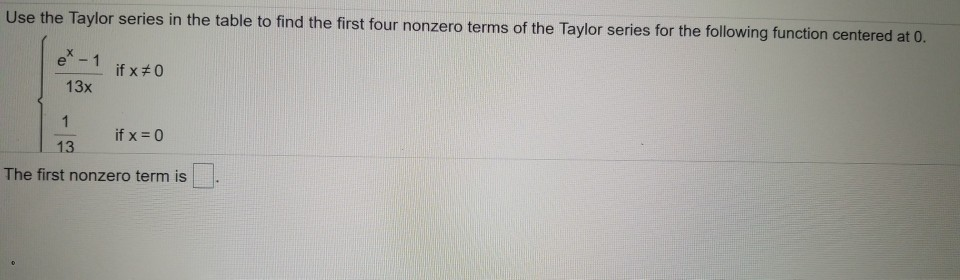 Solved Use the Taylor series in the table to find the first | Chegg.com