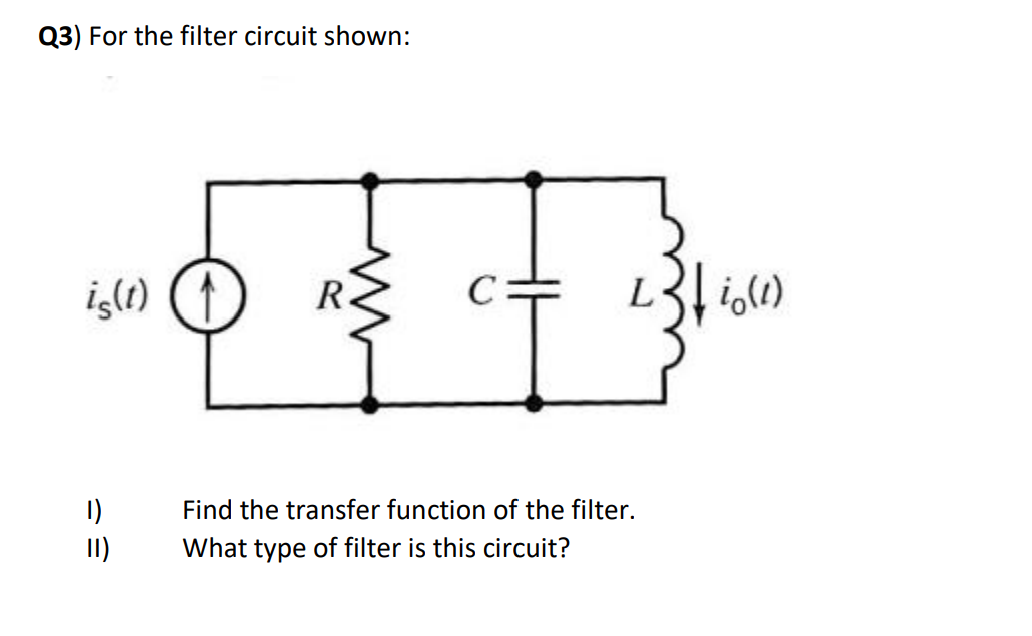 Solved Q3) For the filter circuit shown: is(t) R C i (1) 1) | Chegg.com
