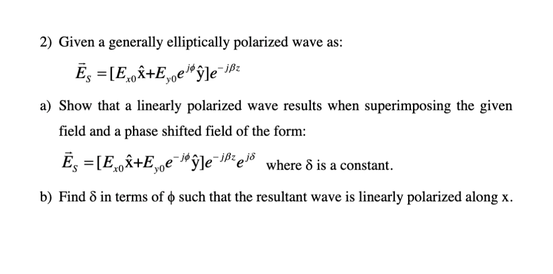 Solved 2) Given a generally elliptically polarized wave as: | Chegg.com