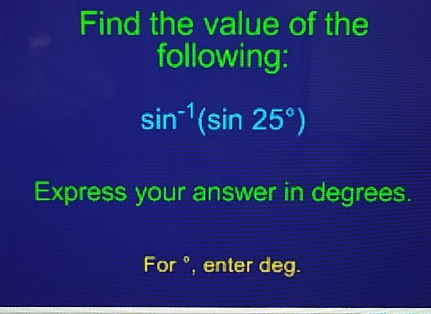 Solved Find the value of the following: sin (sin 25°) | Chegg.com