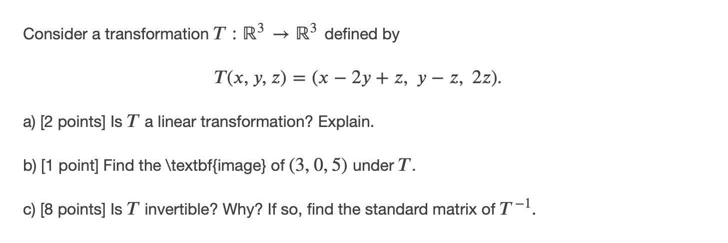Solved Consider a transformation T : R3 → R3 defined by T(x, | Chegg.com