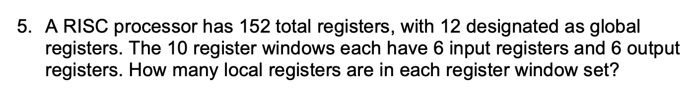 Solved 5. A RISC processor has 152 total registers, with 12 | Chegg.com