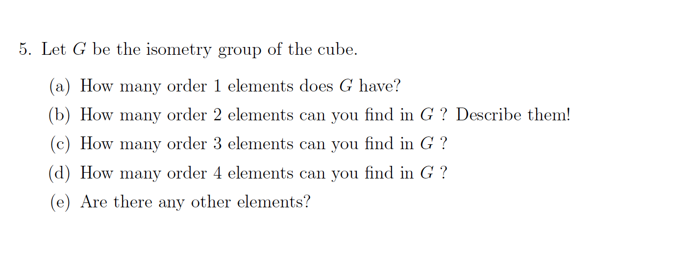 Solved 5. Let G be the isometry group of the cube. (a) How | Chegg.com