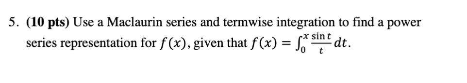 Solved 5. (10 pts) Use a Maclaurin series and termwise | Chegg.com