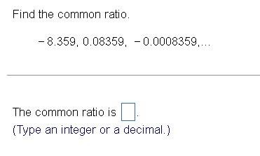Solved Find the common ratio. −8.359,0.08359,−0.0008359,… | Chegg.com