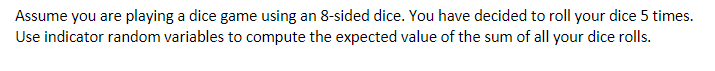 Solved Assume you are playing a dice game using an 8-sided | Chegg.com