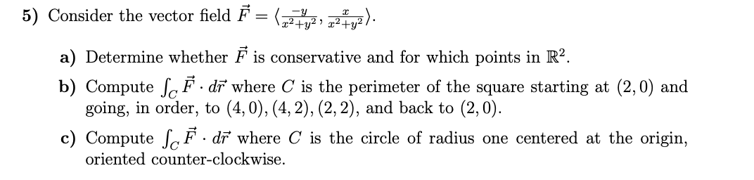 [Solved]: Consider the vector field F=x2+y2y,x2+y2x a) Dete