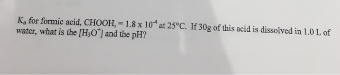Solved K, for formic acid, CHOOH,- 1.8 x 101 at 25°C. If 30g | Chegg.com