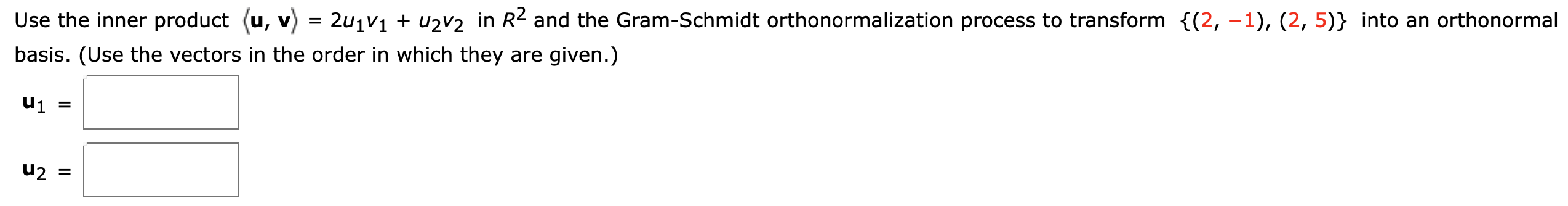 Solved Use the inner product (u, v) = 2u1V1 + u2V2 in R2 and | Chegg.com