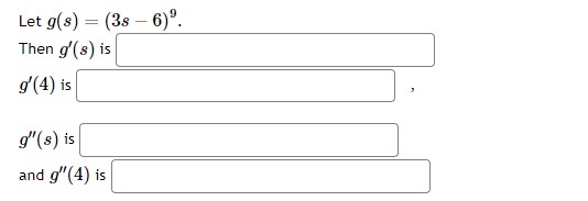 Solved Let g(s)=(3s−6)9. Then g′(s) is g′(4) is g′′(s) is | Chegg.com