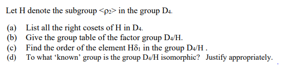 Solved Let H denote the subgroup in the group D4. (a) | Chegg.com