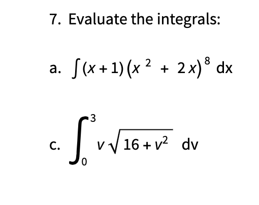 Solved 7. Evaluate the integrals: a. ∫(x+1)(x2+2x)8dx c. | Chegg.com