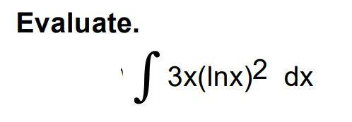 Solved Evaluate. S 3X(Inx)2 dx | Chegg.com