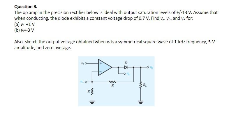 Solved Question 3. The op amp in the precision rectifier | Chegg.com