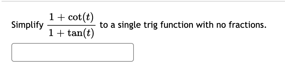 Solved Simplify 1+tan(t)1+cot(t) to a single trig function | Chegg.com