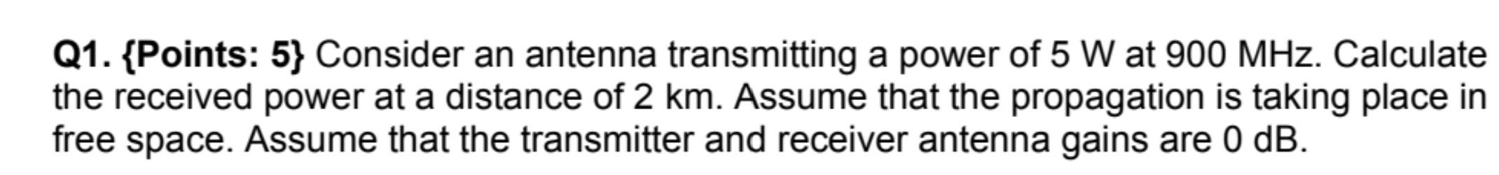 Solved Q1. \{Points: 5\} Consider an antenna transmitting a | Chegg.com