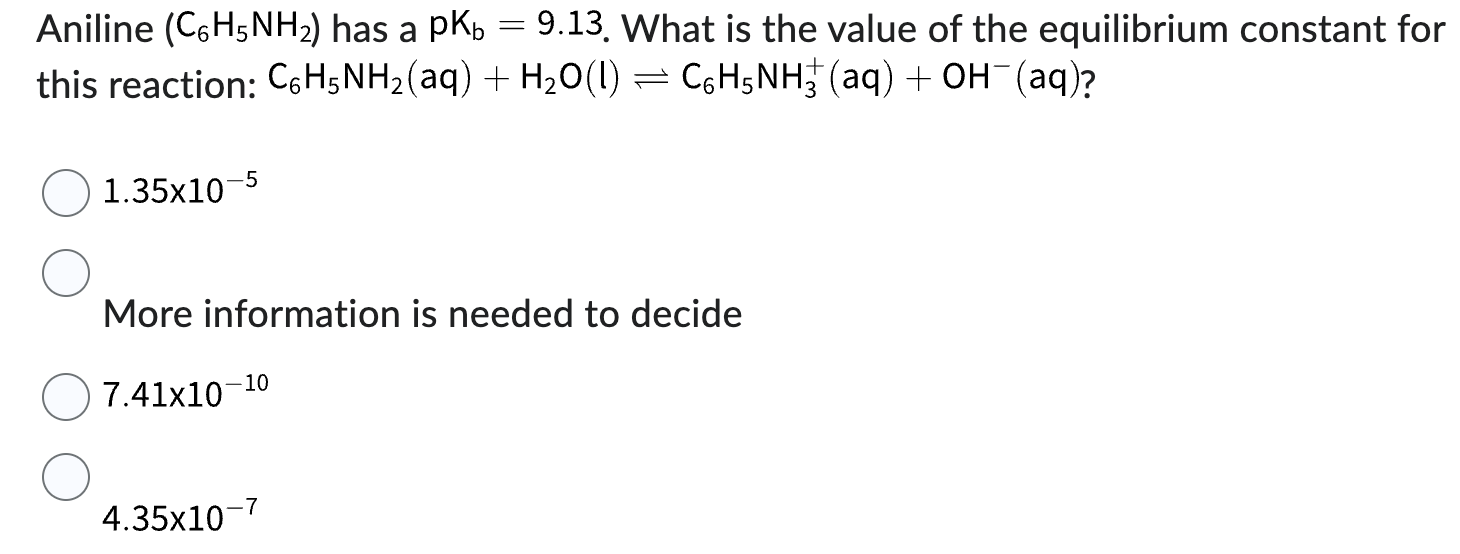 Solved Aniline (C6H5NH2) ﻿has a pKb=9.13. ﻿What is ﻿the | Chegg.com
