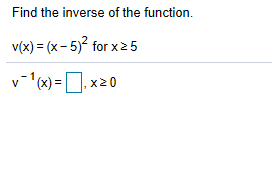 Solved Find the inverse of the function v(x)= (x-5)2 for x25 | Chegg.com