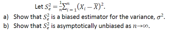 Solved Let Se2=n1∑i=1n(Xi−Xˉ)2. a) Show that Se2 is a biased | Chegg.com