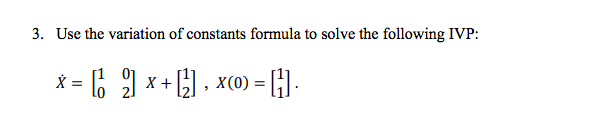 Solved 3. Use the variation of constants formula to solve | Chegg.com