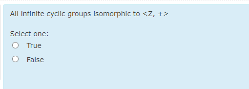 Solved All infinite cyclic groups isomorphic to Select one: | Chegg.com
