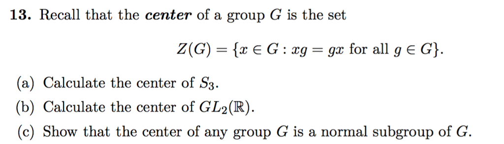 Solved 13. Recall that the center of a group G is the set | Chegg.com