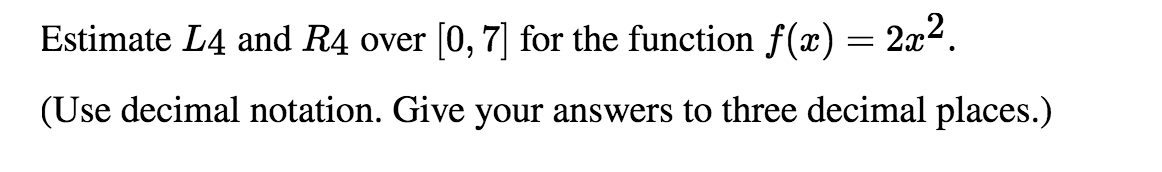 Solved Estimate L4 and R4 over (0,7) for the function f(x) = | Chegg.com