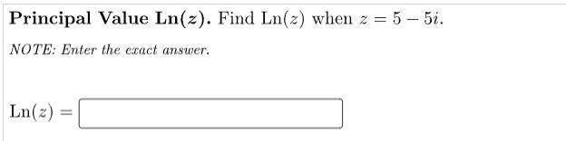 Solved Principal Value Ln(z). Find Ln(z) when z=5−5i. NOTE: | Chegg.com