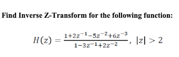 Solved Find Inverse Z-Transform for the following function: | Chegg.com