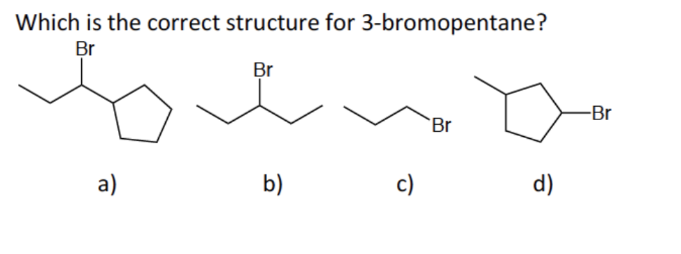 Solved Which is the correct structure for 3-bromopentane? Br | Chegg.com