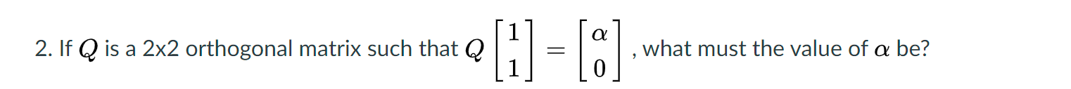 Solved 2. If Q is a 2x2 orthogonal matrix such that Q [1] | Chegg.com