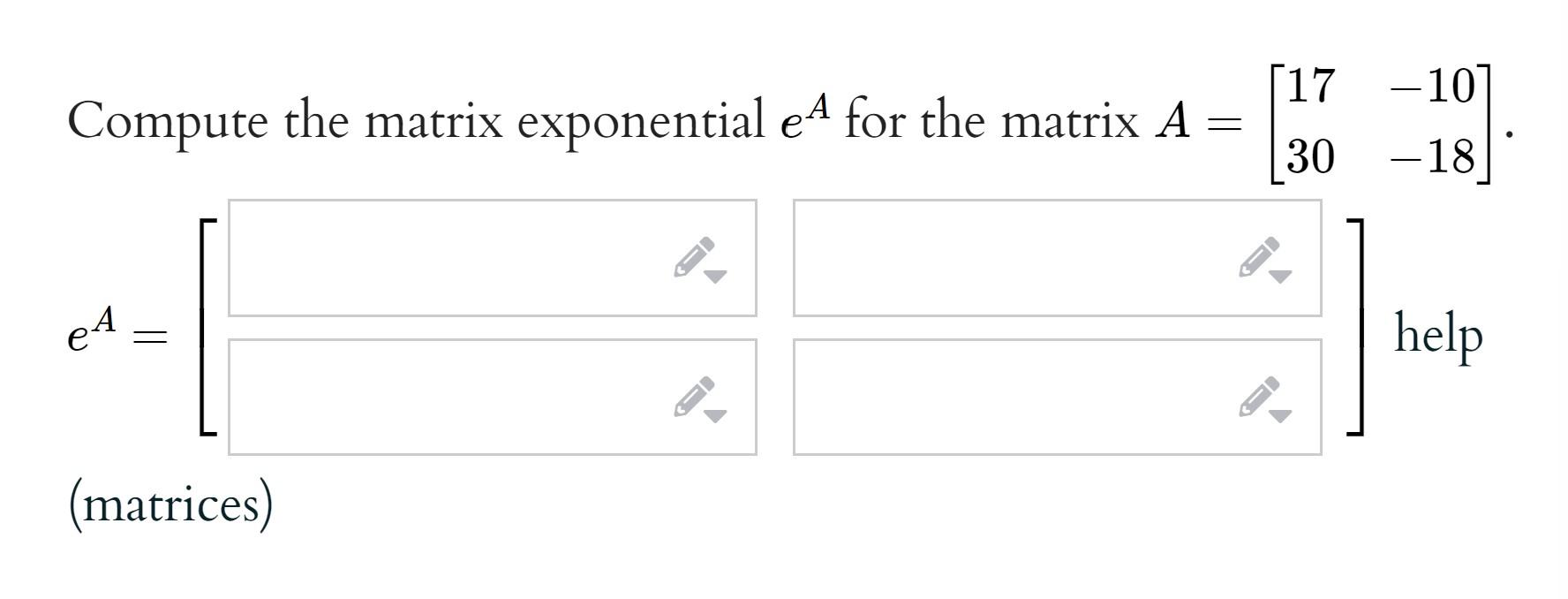 Solved 17 -107 Compute the matrix exponential eA for the | Chegg.com