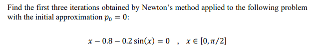Find the first three iterations obtained by Newton's | Chegg.com