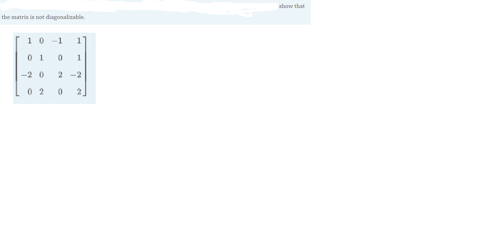 Solved show that the matrix is not diagonalizable. 1 0 -1 1 | Chegg.com