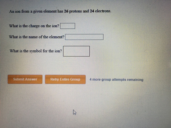 Solved An ion from a given element has 26 protons and 24 | Chegg.com