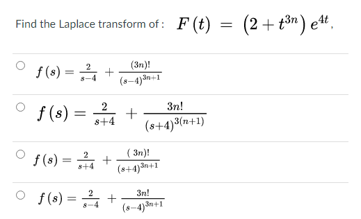 Solved Find the Laplace transform of: F(t) = (2+ t3n) ett | Chegg.com