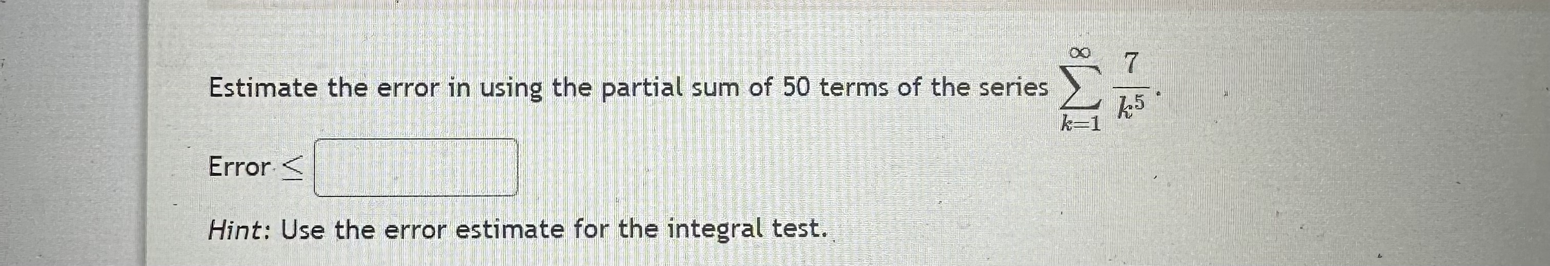 Solved Estimate the error in using the partial sum of 50 | Chegg.com