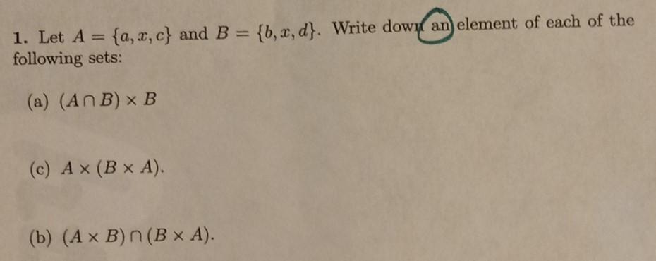 Solved 1. Let A={a,x,c} and B={b,x,d}. Write dowr an element | Chegg.com