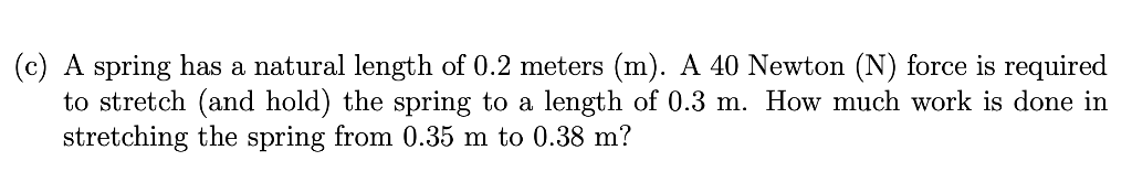 Solved (c) A spring has a natural length of 0.2 meters (m). | Chegg.com