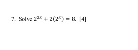 Solved 7. Solve 22x + 2(2x) = 8. [4] | Chegg.com