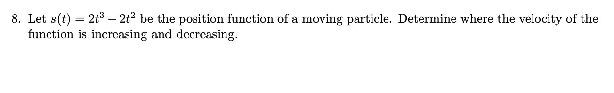 Solved 8. Let s(t)=2t3−2t2 be the position function of a | Chegg.com Solved 8. Let s(t)=2t3−2t2 be the position function of a | Chegg.com
