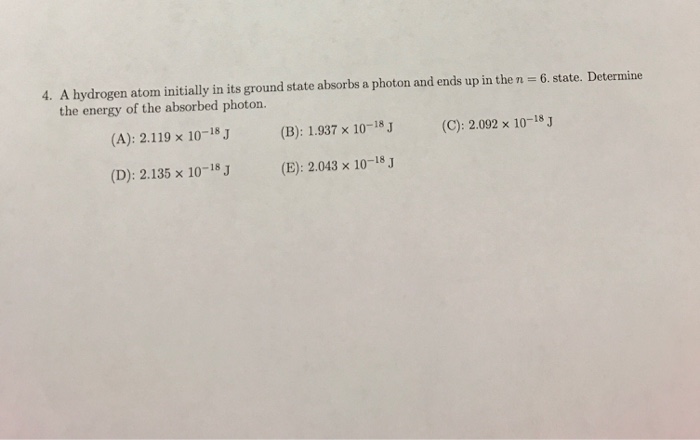 Solved A Hydrogen Atom Initially In Its Ground State Absorbs
