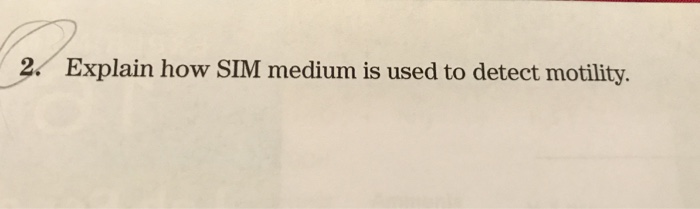 Solved Explain how SIM medium is used to detect motility | Chegg.com